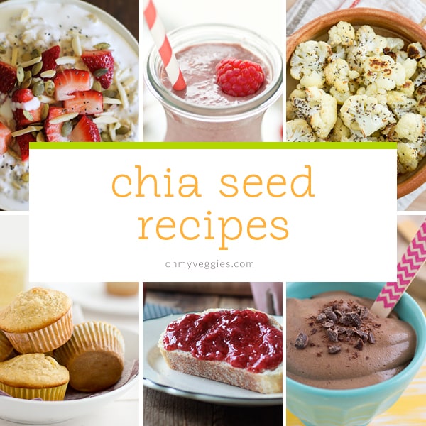 Chia Seed Recipes - Oh My Veggies