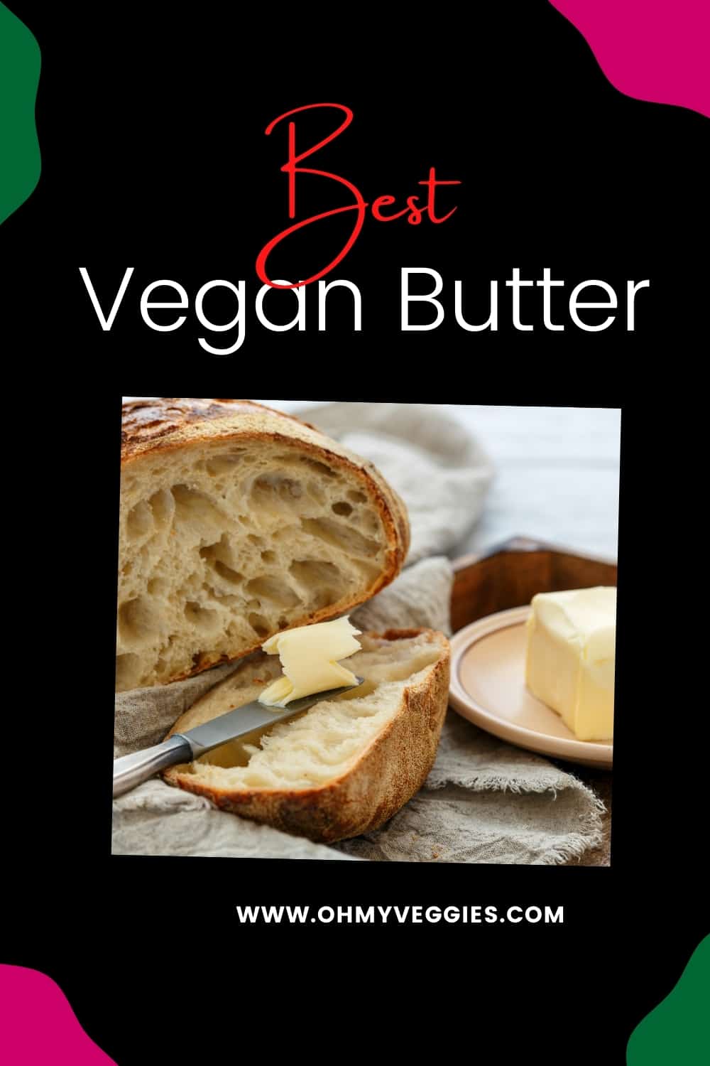 Best Vegan Butter - What to Look For - Oh My Veggies