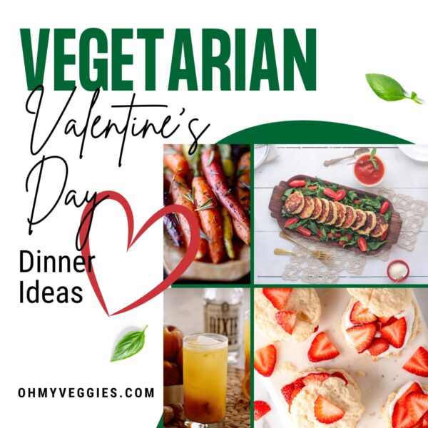 Vegetarian Valentine’s Day Menu - Oh My Veggies